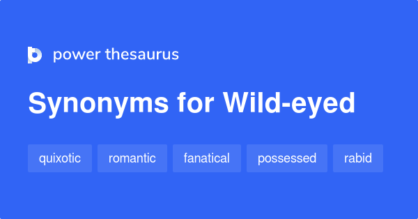 Wild-eyed synonyms - 410 Words and Phrases for Wild-eyed