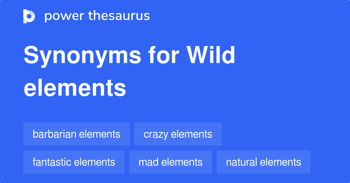 Wild Elements synonyms - 12 Words and Phrases for Wild Elements