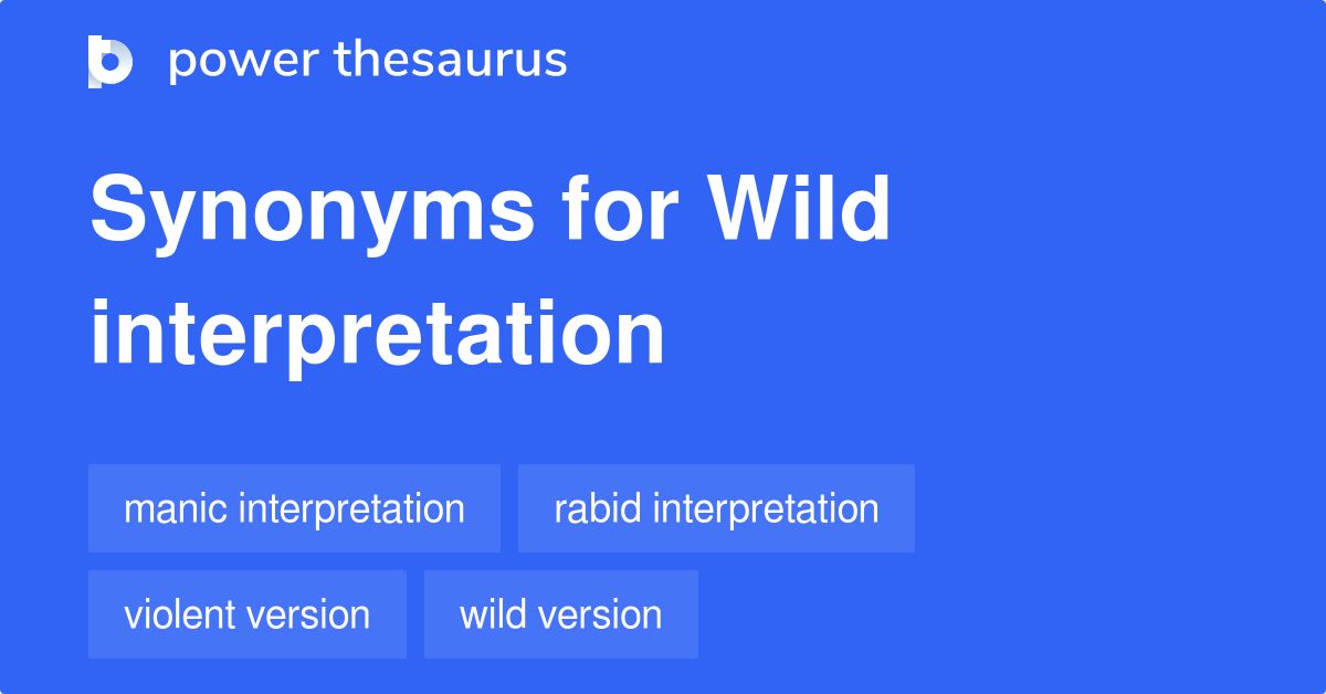 Wild Interpretation synonyms - 28 Words and Phrases for Wild Interpretation