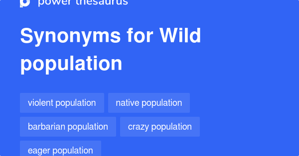 Wild Population synonyms - 43 Words and Phrases for Wild Population