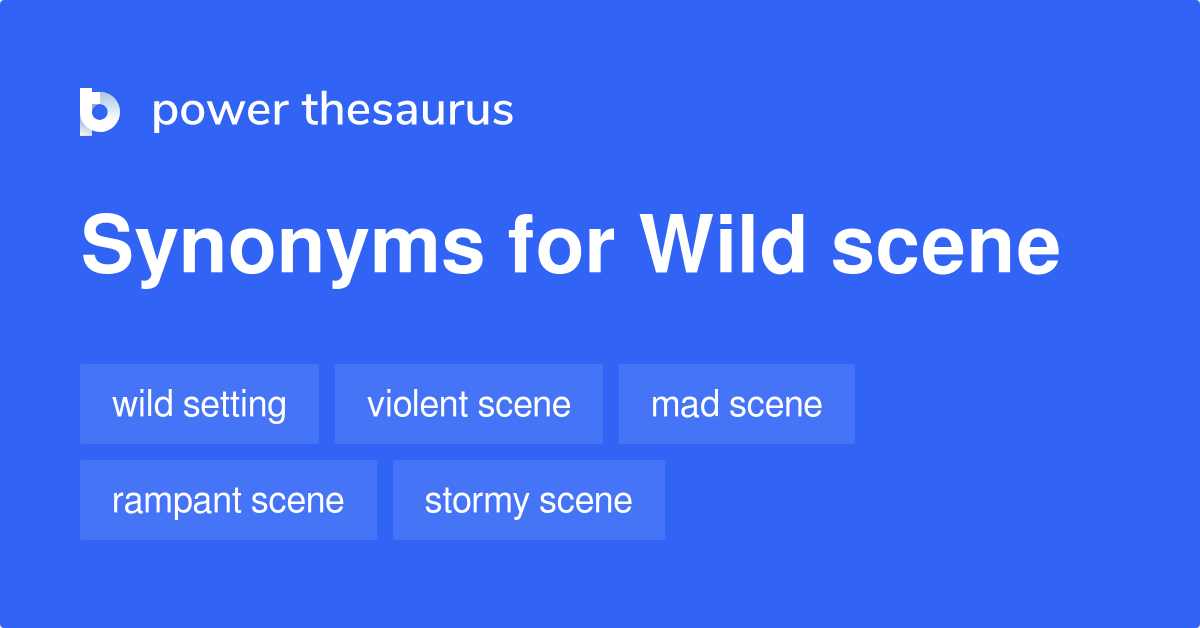 WILD SCENE Synonyms: 40 Similar Phrases