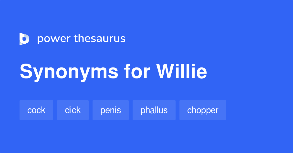 Willie synonyms - 103 Words and Phrases for Willie