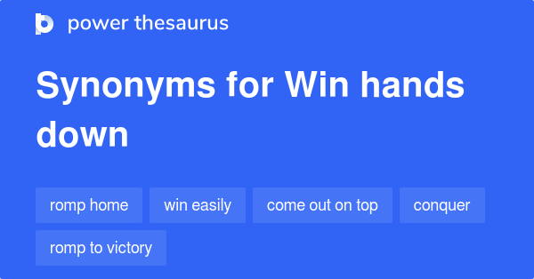 Win Hands Down synonyms - 38 Words and Phrases for Win Hands Down