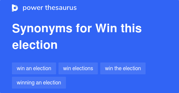 Win This Election synonyms - 20 Words and Phrases for Win This Election
