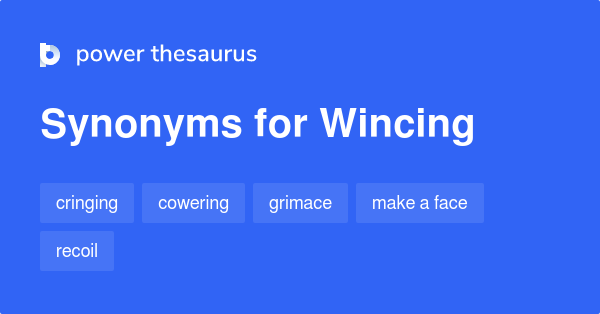 Wincing synonyms - 279 Words and Phrases for Wincing