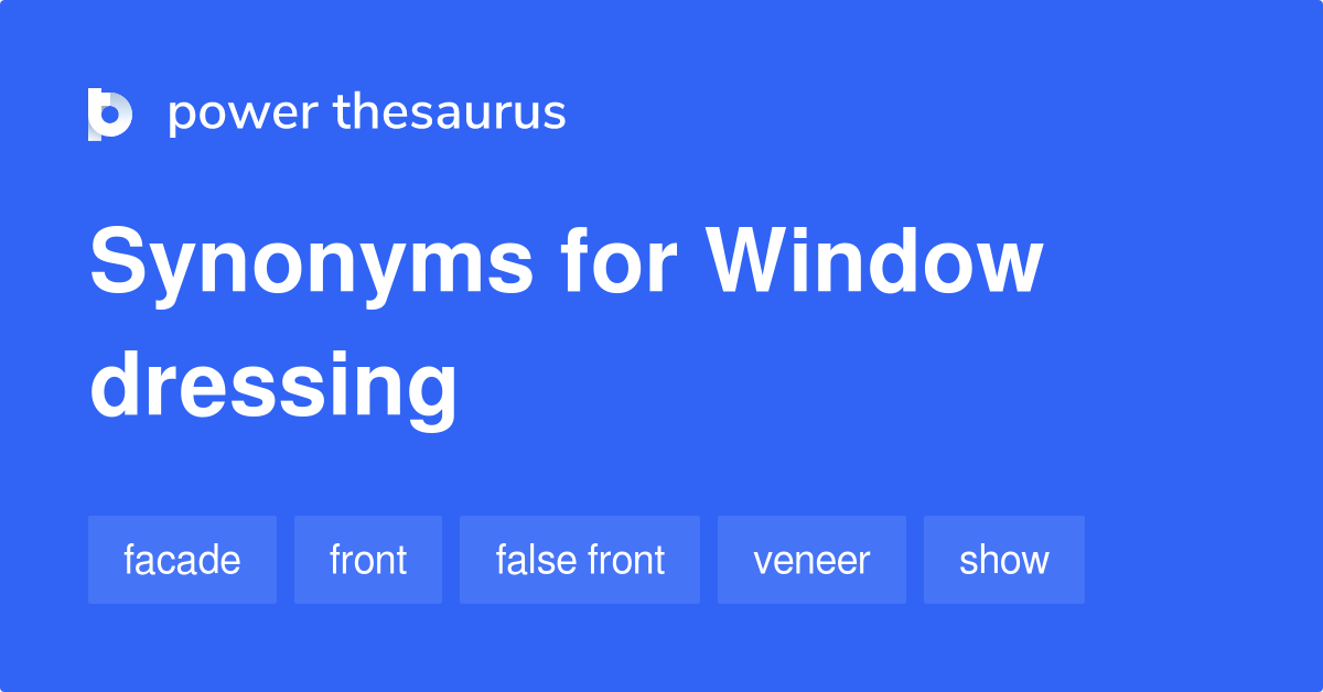 WINDOW DRESSING Synonyms: 275 Similar Words & Phrases