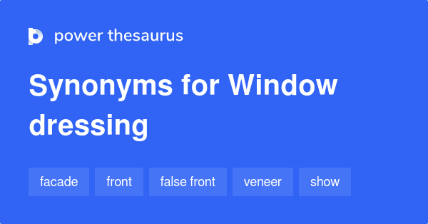 WINDOW DRESSING Synonyms: 275 Similar Words & Phrases