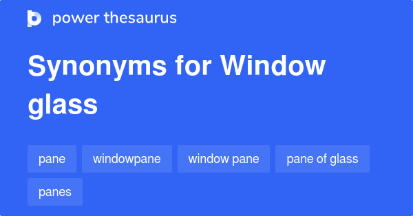 WINDOW GLASS Synonyms: 84 Similar Words & Phrases