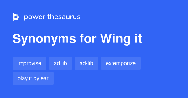 WING IT Synonyms: 277 Similar Words & Phrases