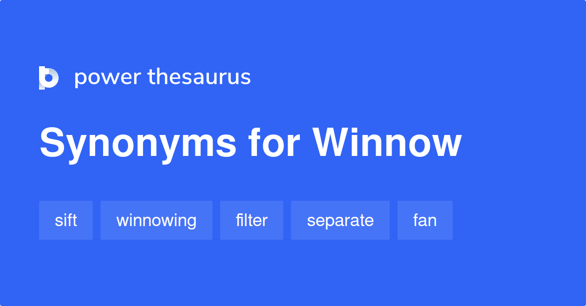 WINNOW Synonyms: 710 Similar Words & Phrases