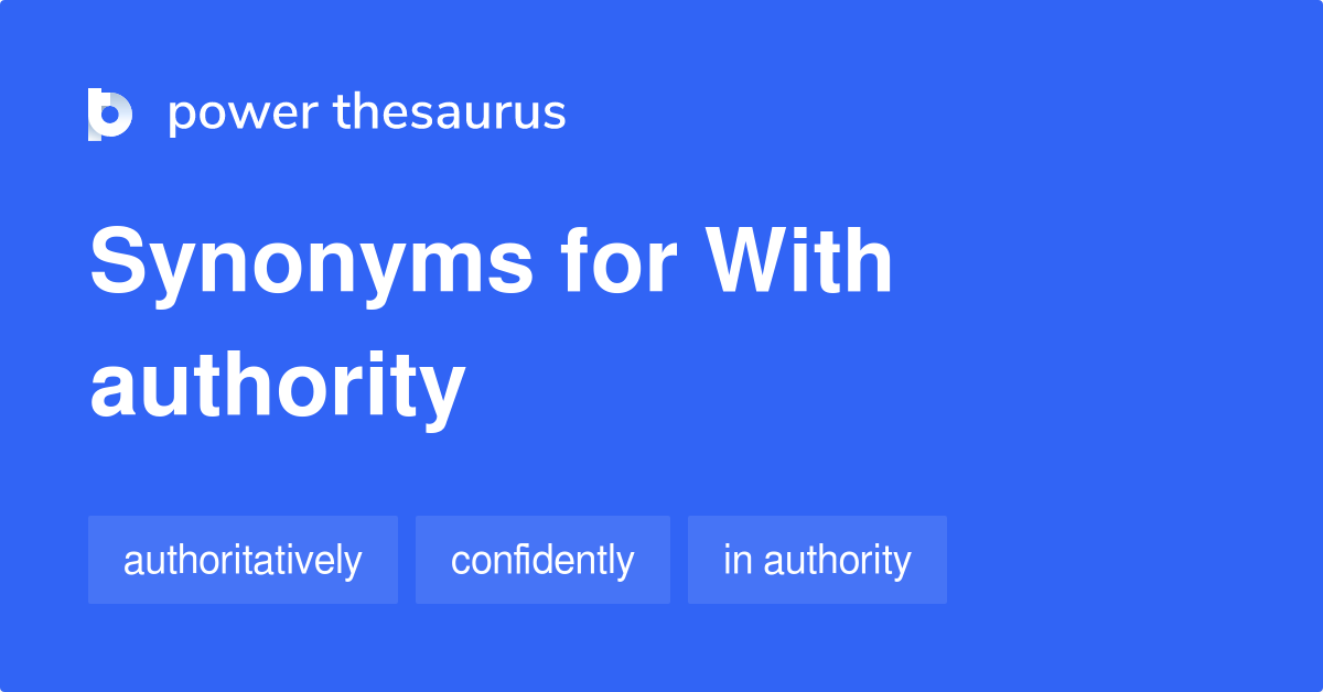 WITH AUTHORITY Synonyms: 64 Similar Words & Phrases