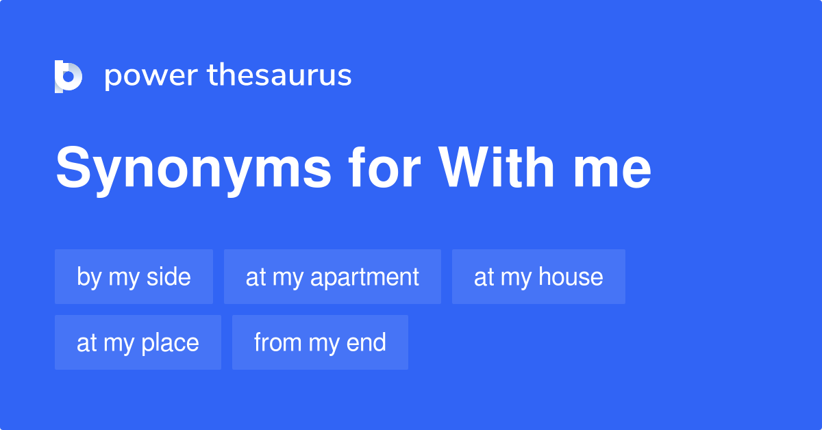 WITH ME Synonyms: 52 Similar Words & Phrases