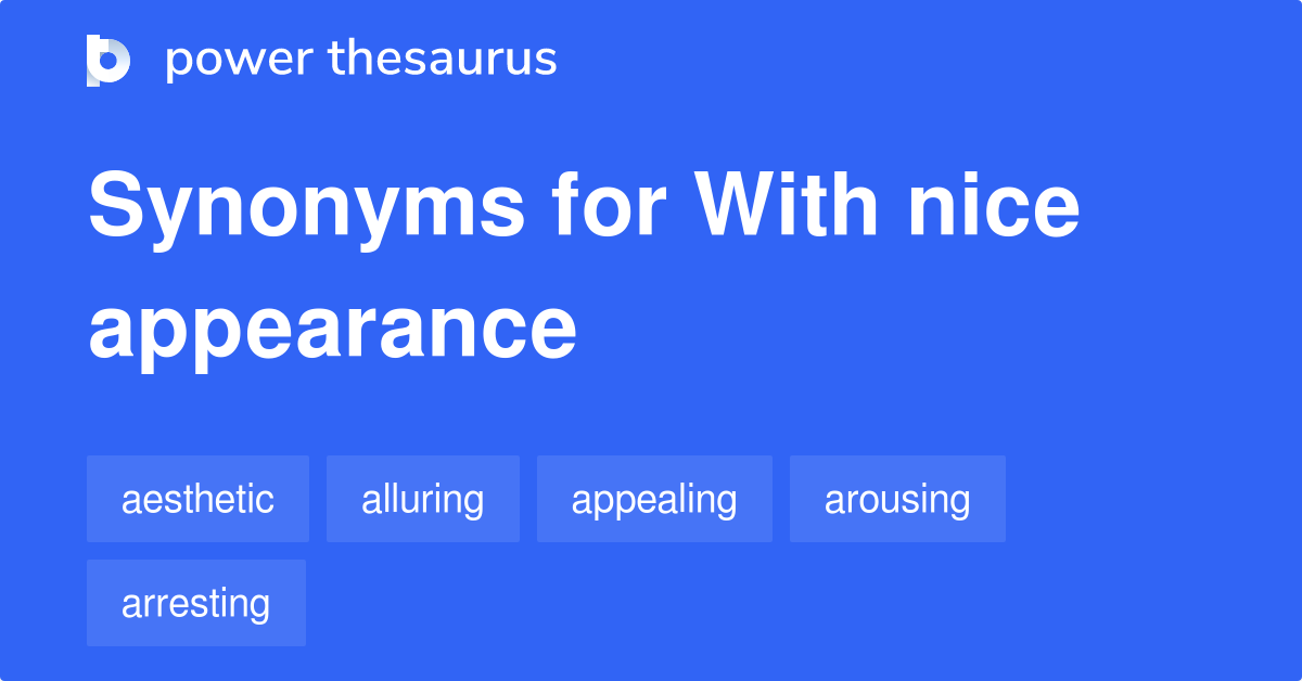 With Nice Appearance synonyms - 197 Words and Phrases for With Nice ...