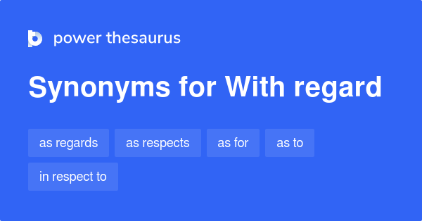 WITH REGARD Synonyms: 96 Similar Words & Phrases