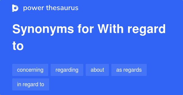 WITH REGARD TO Synonyms: 536 Similar Words & Phrases