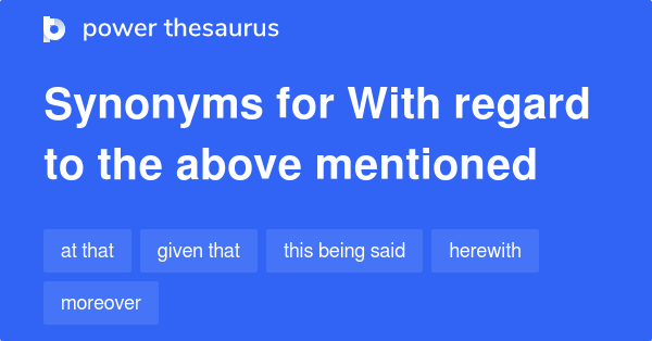 With Regard To The Above Mentioned synonyms - 54 Words and Phrases for ...