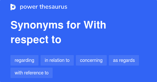 WITH RESPECT TO Synonyms: 568 Similar Words & Phrases