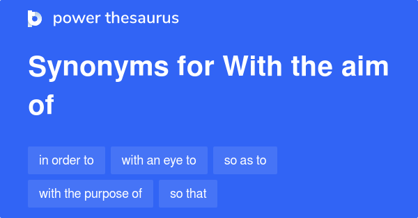 WITH THE AIM OF Synonyms: 506 Similar Words & Phrases