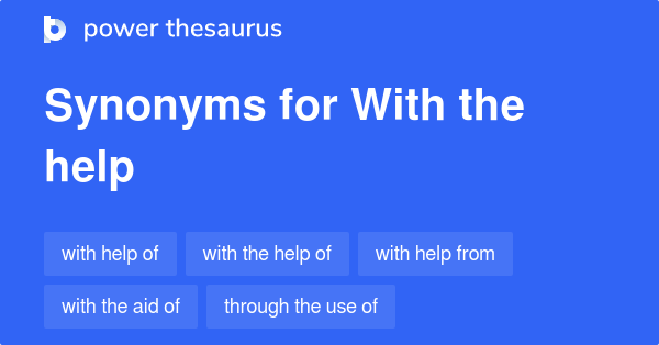WITH THE HELP Synonyms: 55 Similar Phrases