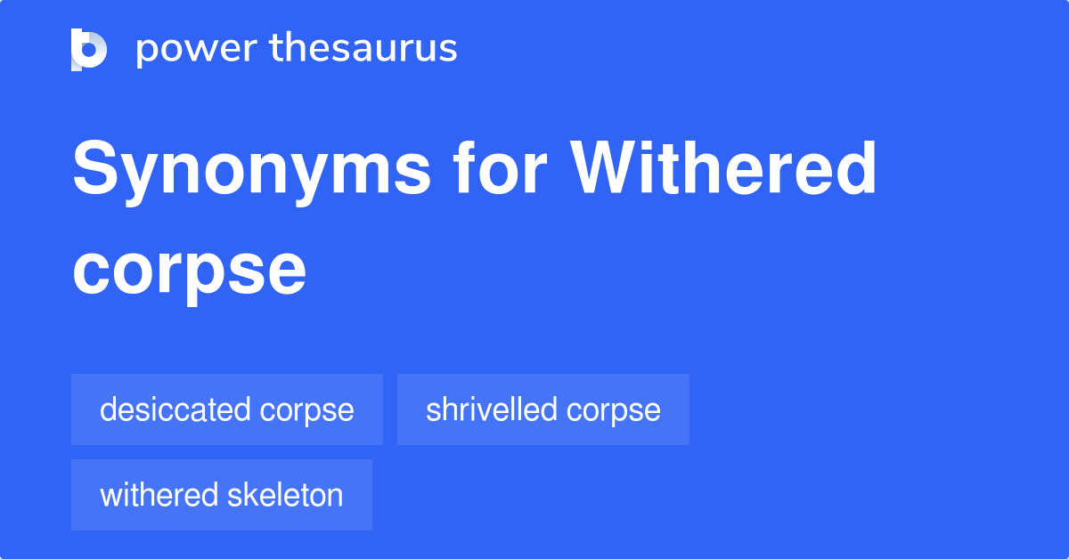 Withered Corpse synonyms - 7 Words and Phrases for Withered Corpse