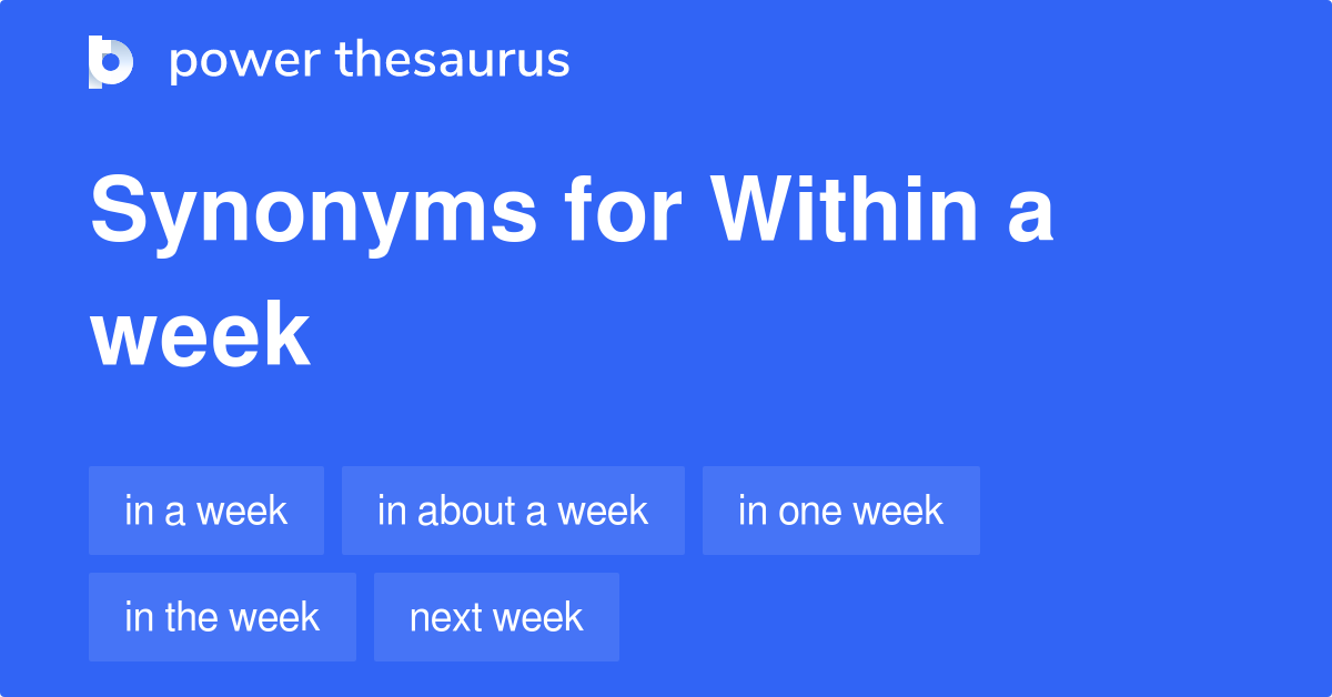 WITHIN A WEEK Synonyms: 52 Similar Words & Phrases