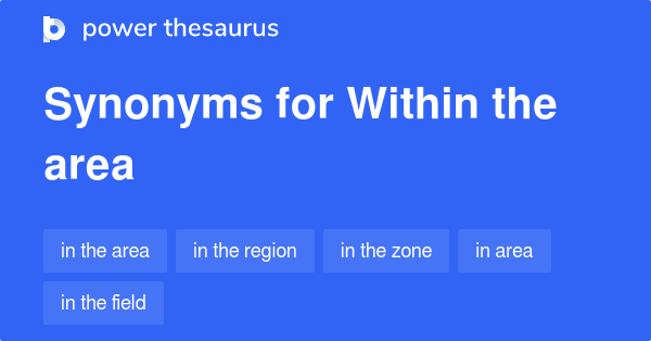 WITHIN THE AREA Synonyms: 158 Similar Words & Phrases