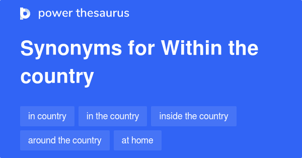 WITHIN THE COUNTRY Synonyms: 113 Similar Words & Phrases