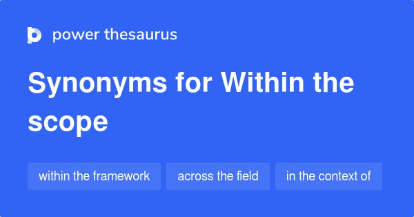WITHIN THE SCOPE Synonyms: 349 Similar Words & Phrases