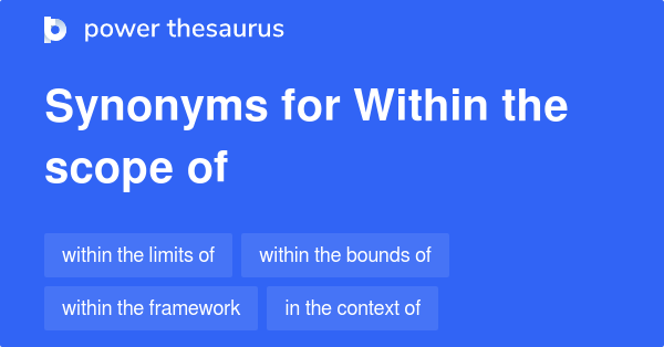 WITHIN THE SCOPE OF Synonyms: 330 Similar Words & Phrases