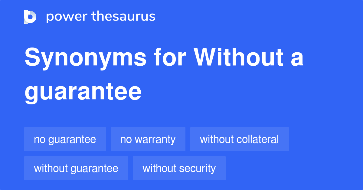 WITHOUT A GUARANTEE Synonyms: 38 Similar Words & Phrases