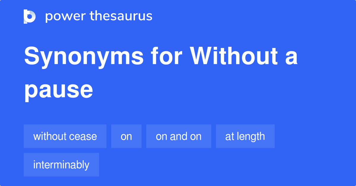 WITHOUT A PAUSE Synonyms: 154 Similar Words & Phrases
