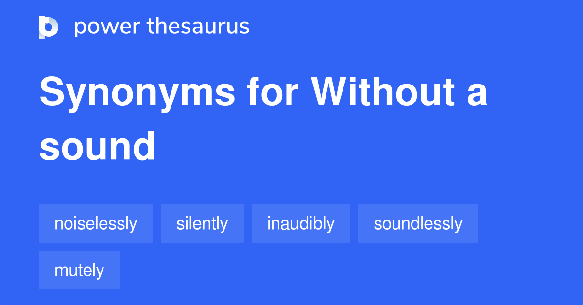 WITHOUT A SOUND Synonyms: 77 Similar Words & Phrases