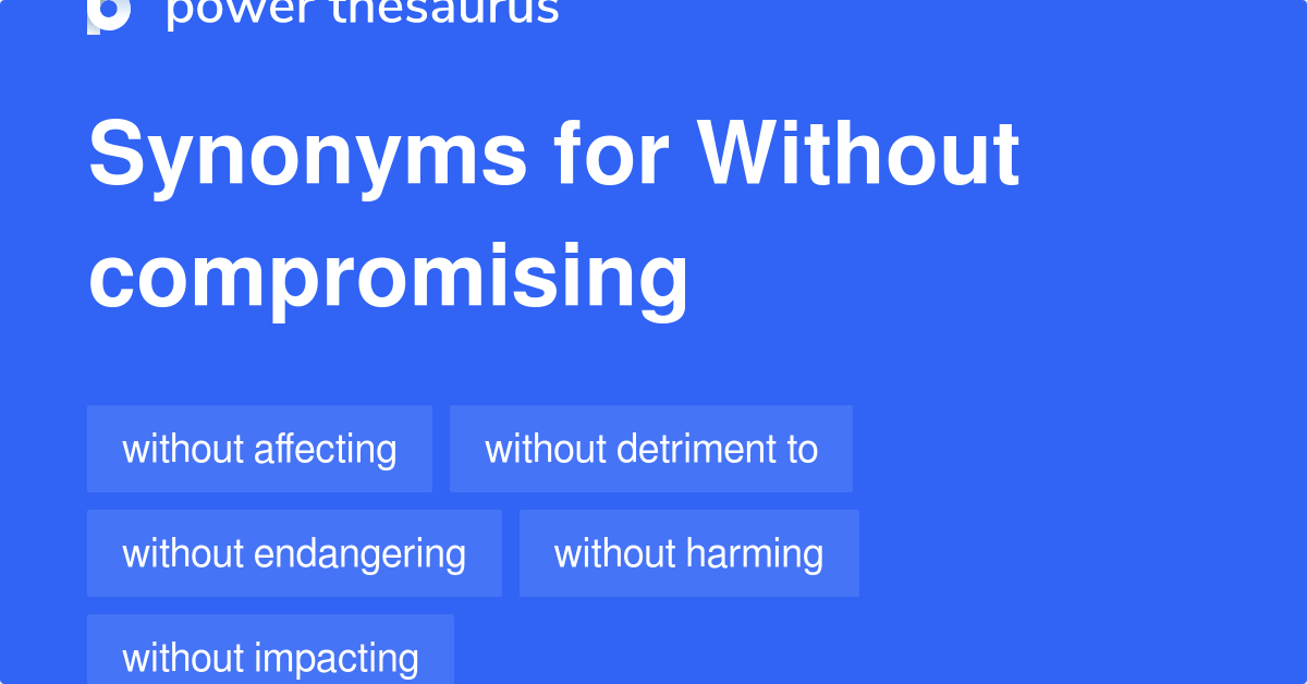 WITHOUT COMPROMISING Synonyms: 117 Similar Phrases