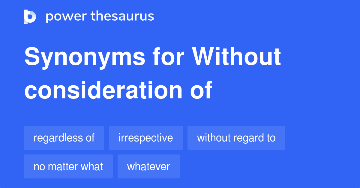 WITHOUT CONSIDERATION OF Synonyms: 102 Similar Words & Phrases