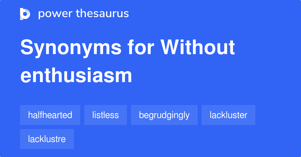 151 WITHOUT ENTHUSIASM Synonyms