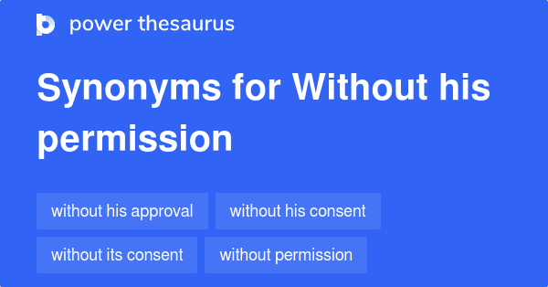 Without His Permission synonyms - 25 Words and Phrases for Without His ...