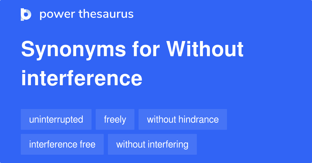 WITHOUT INTERFERENCE Synonyms: 133 Similar Words & Phrases