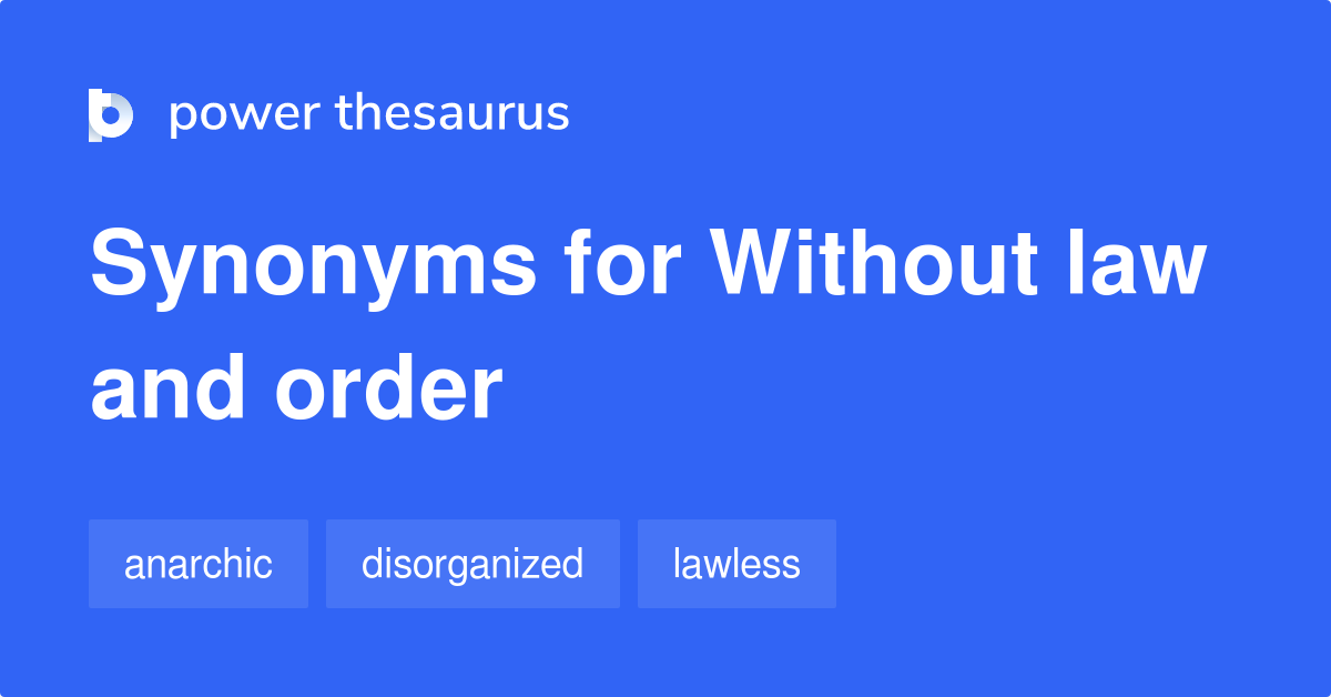 WITHOUT LAW AND ORDER Synonyms: 15 Similar Words