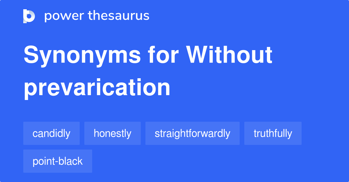 WITHOUT PREVARICATION Synonyms: 52 Similar Words & Phrases