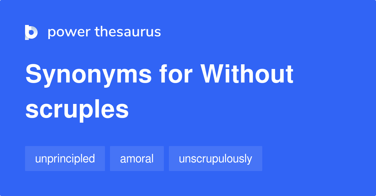 WITHOUT SCRUPLES Synonyms: 36 Similar Words & Phrases