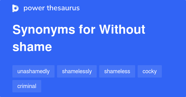 WITHOUT SHAME Synonyms: 70 Similar Words & Phrases