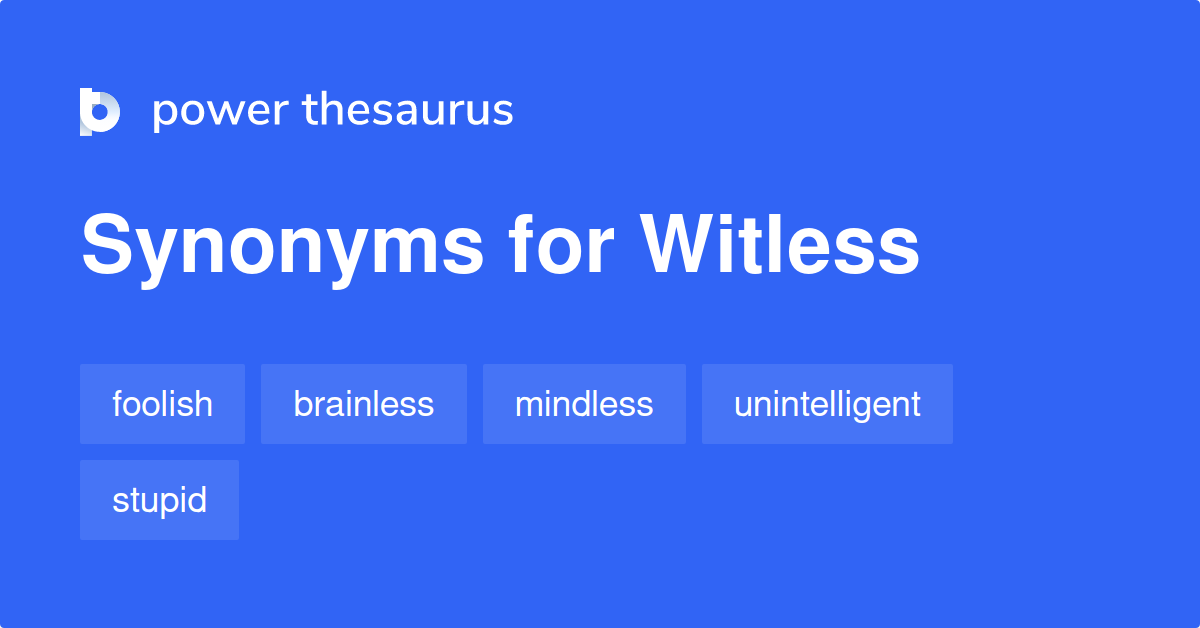 Witless synonyms - 1 006 Words and Phrases for Witless