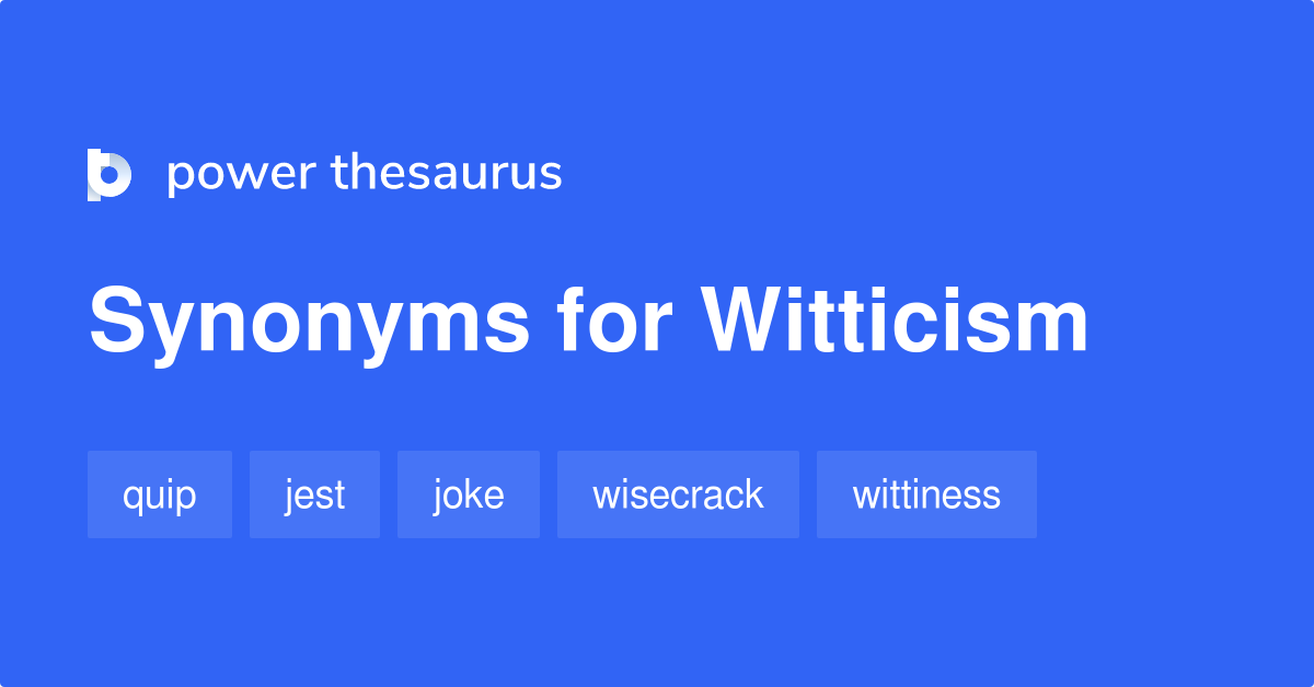 WITTICISM Synonyms: 601 Similar Words & Phrases