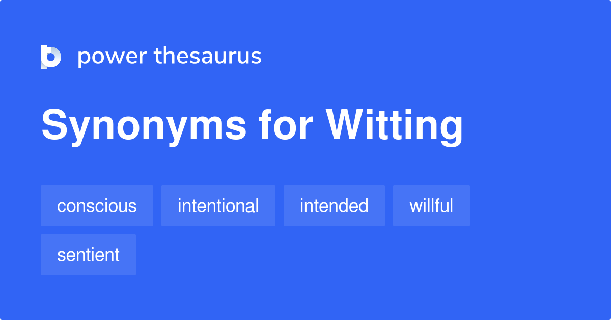 Witting synonyms - 581 Words and Phrases for Witting