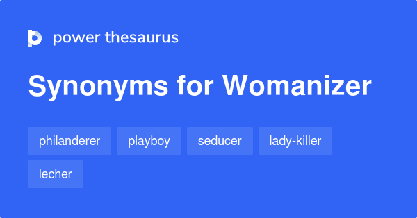 WOMANIZER Synonyms: 365 Similar Words & Phrases
