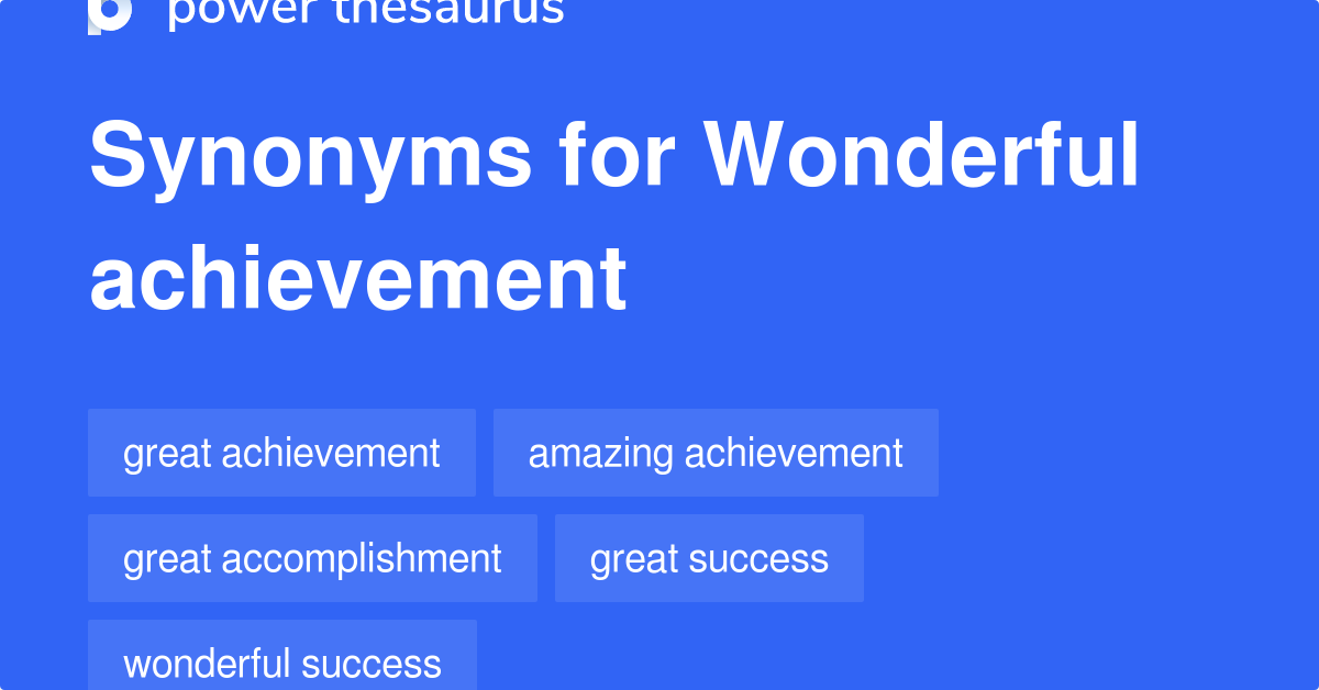 WONDERFUL ACHIEVEMENT Synonyms: 118 Similar Phrases