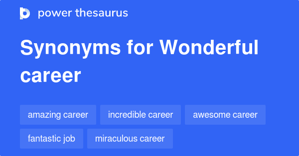 Wonderful Career synonyms - 44 Words and Phrases for Wonderful Career