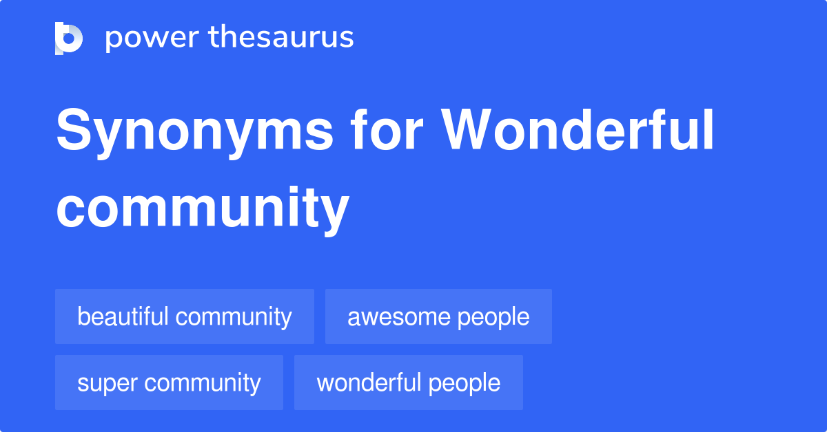 WONDERFUL COMMUNITY Synonyms: 8 Similar Phrases