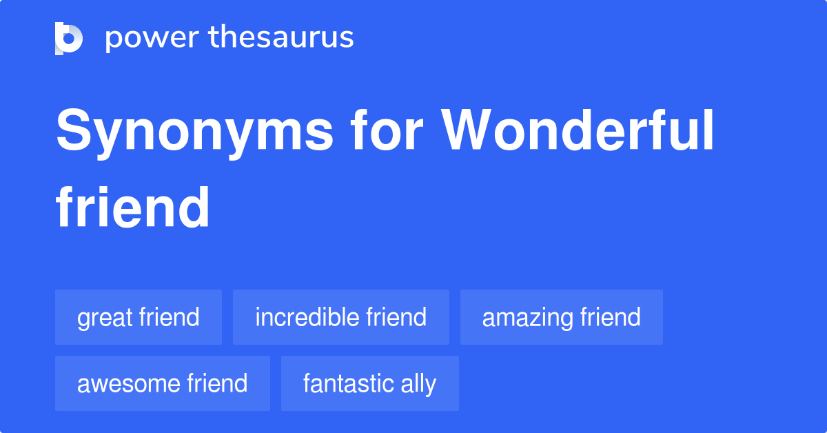 WONDERFUL FRIEND Synonyms: 106 Similar Phrases