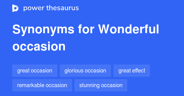 WONDERFUL OCCASION Synonyms: 59 Similar Phrases